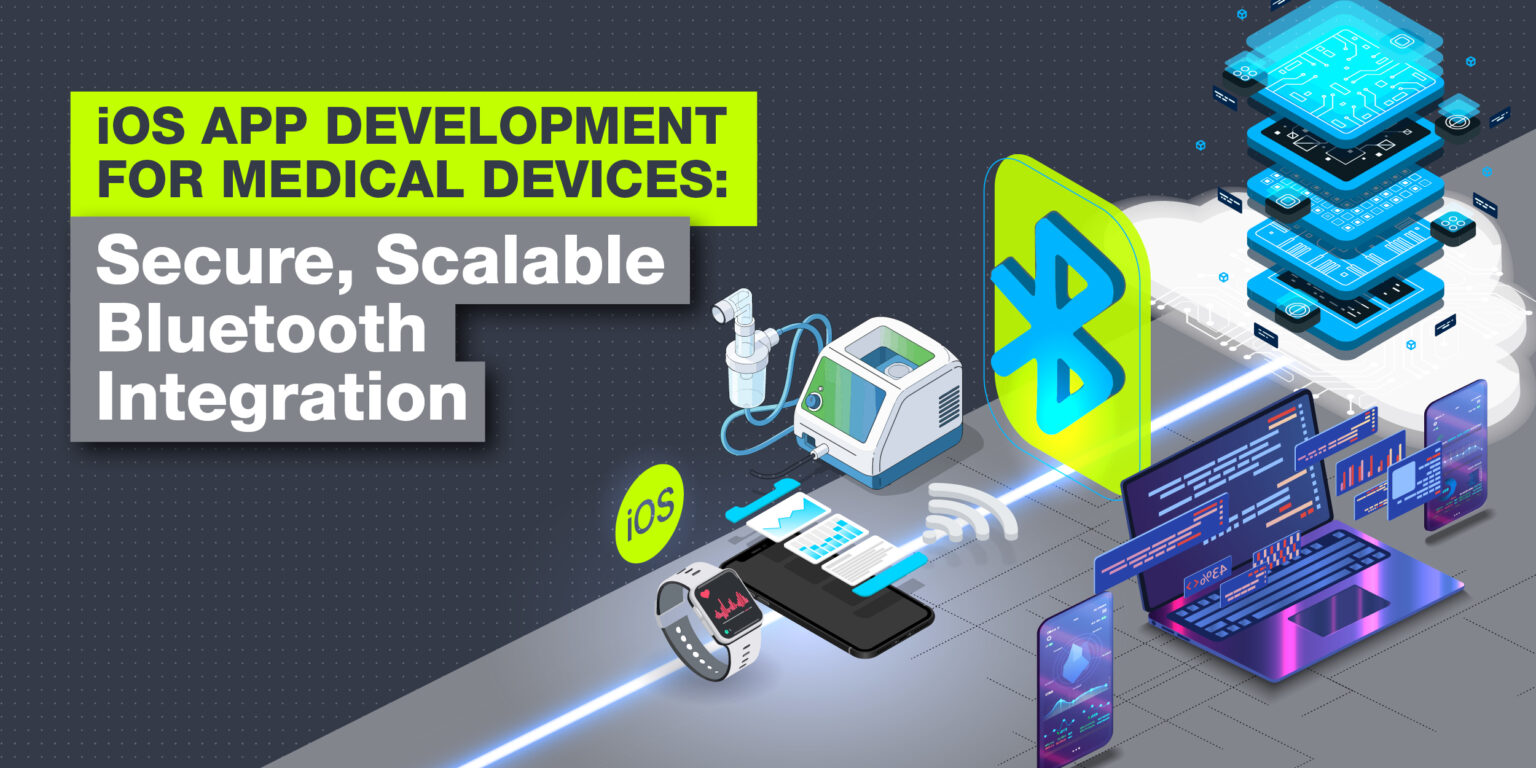 iOS App Development for Medical Devices: Secure, Scalable Bluetooth ...